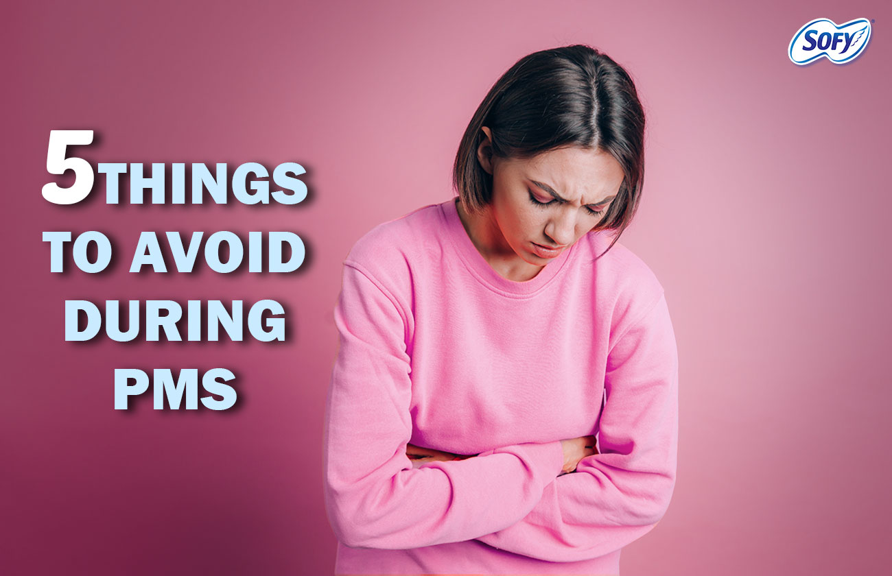 5 things you must avoid if you’re pmsing | Sofy